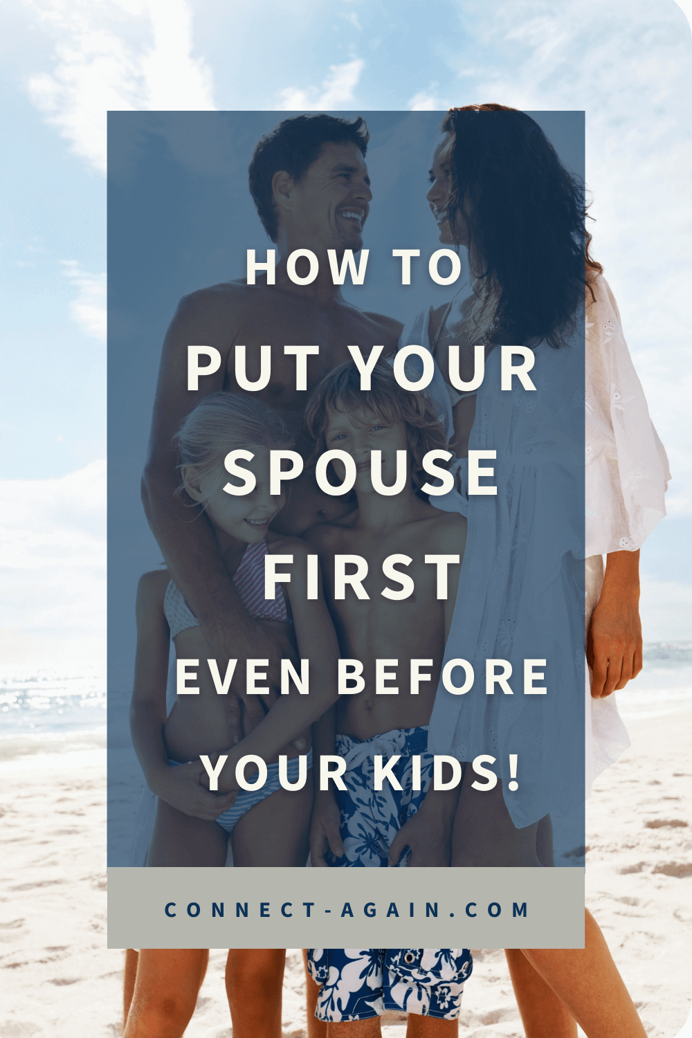 Putting Your Spouse First is Integral to a Happy Family - Connect Again
