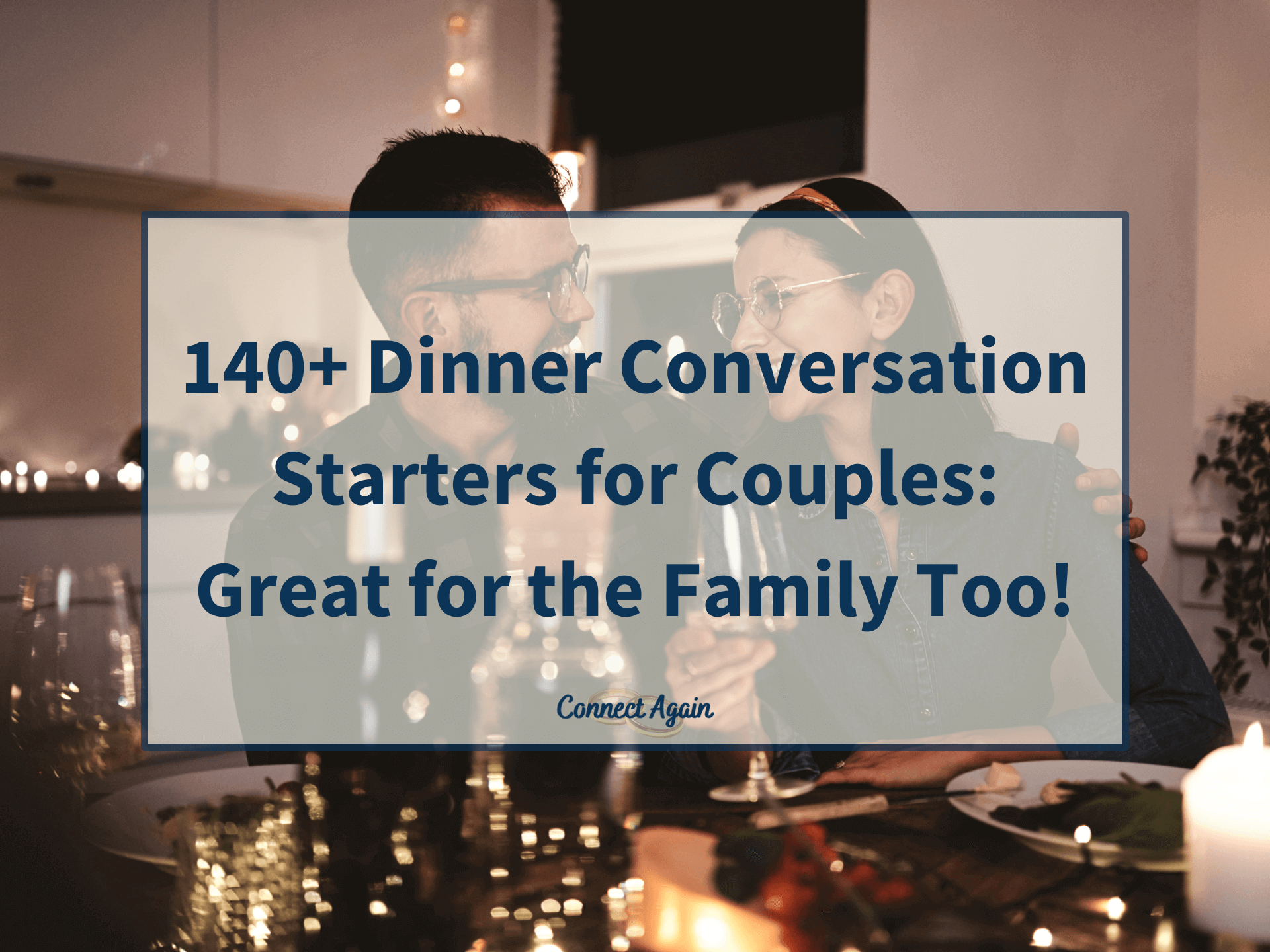 140+ Dinner Conversation Starters For Couples: Great for the Family Too! - Connect Again