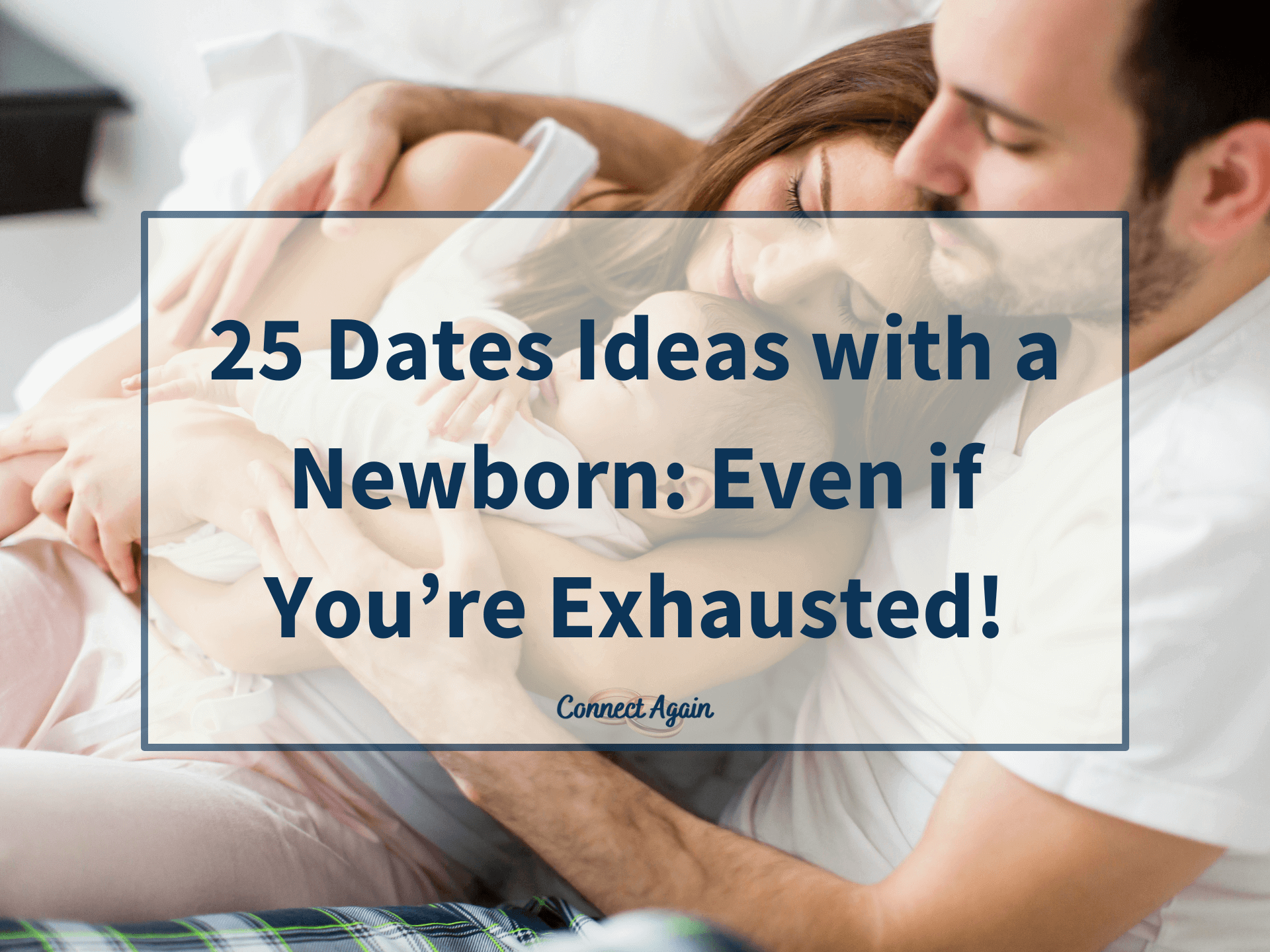 25 Date Ideas with a Newborn: Even When You're Exhausted! - Connect Again